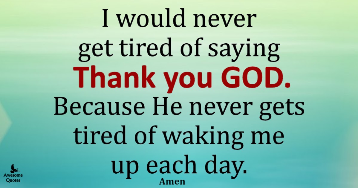 Awesomequotes4u.com: I never get tired