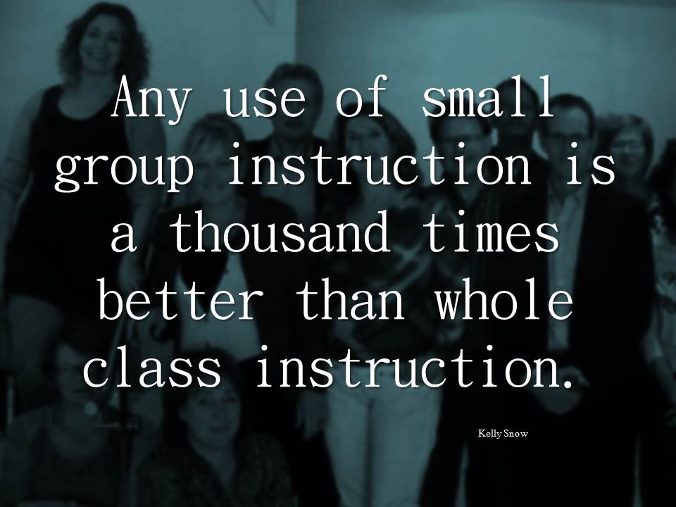 My Interpretations - Ken Whytock: Any use of small group instruction is ...
