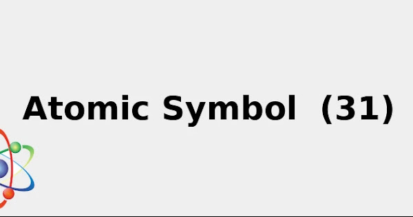 Atomic Symbol 31 (& Cool facts: Uses, Sources, Color and more...) 2022