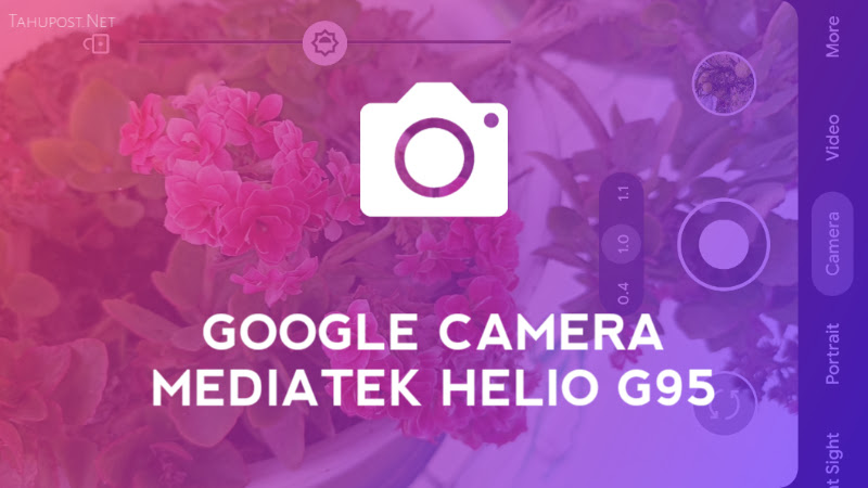 Google Camera Mediatek Helio G95 Untuk Redmi Note 10S 2024 - TahuPost