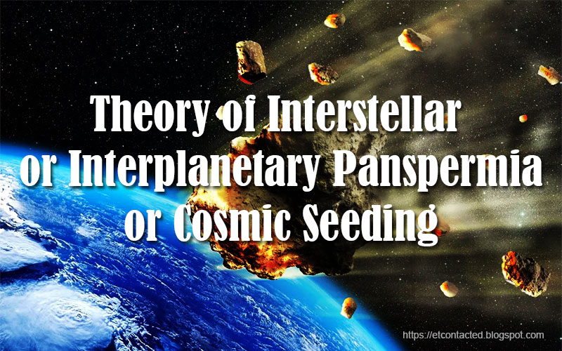 Theory of Interstellar or Interplanetary Panspermia or Cosmic Seeding