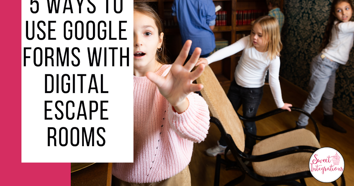 5 Ways to Use Google Forms™ With Digital Escape Rooms | Sweet Integrations