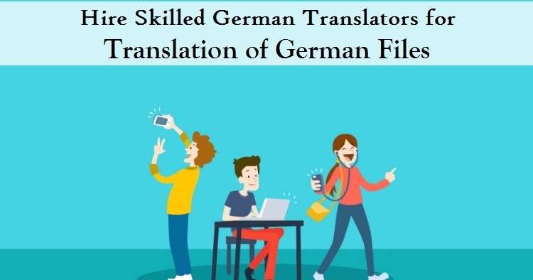 Hire Skilled German Translators for Translation of German Files