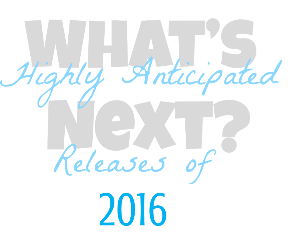 Ink Stains: What's Next? Highly Anticipated Releases of 2016