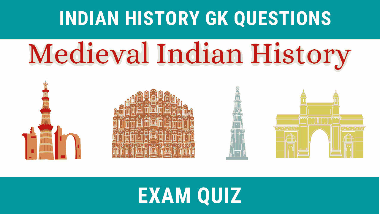 Medieval Indian History GK MCQs Medieval Indian History GK MCQs
