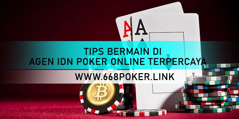 TIPS BERMAIN DI AGEN IDN POKER ONLINE TERPERCAYA - SITUS IDN POKER TERPERCAYA