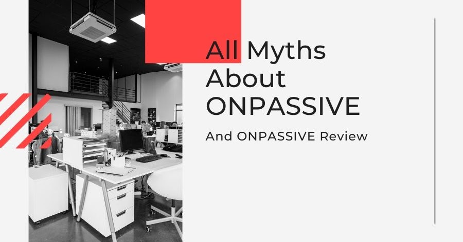 ONPASSIVE Reviews: All Myths About ONPASSIVE