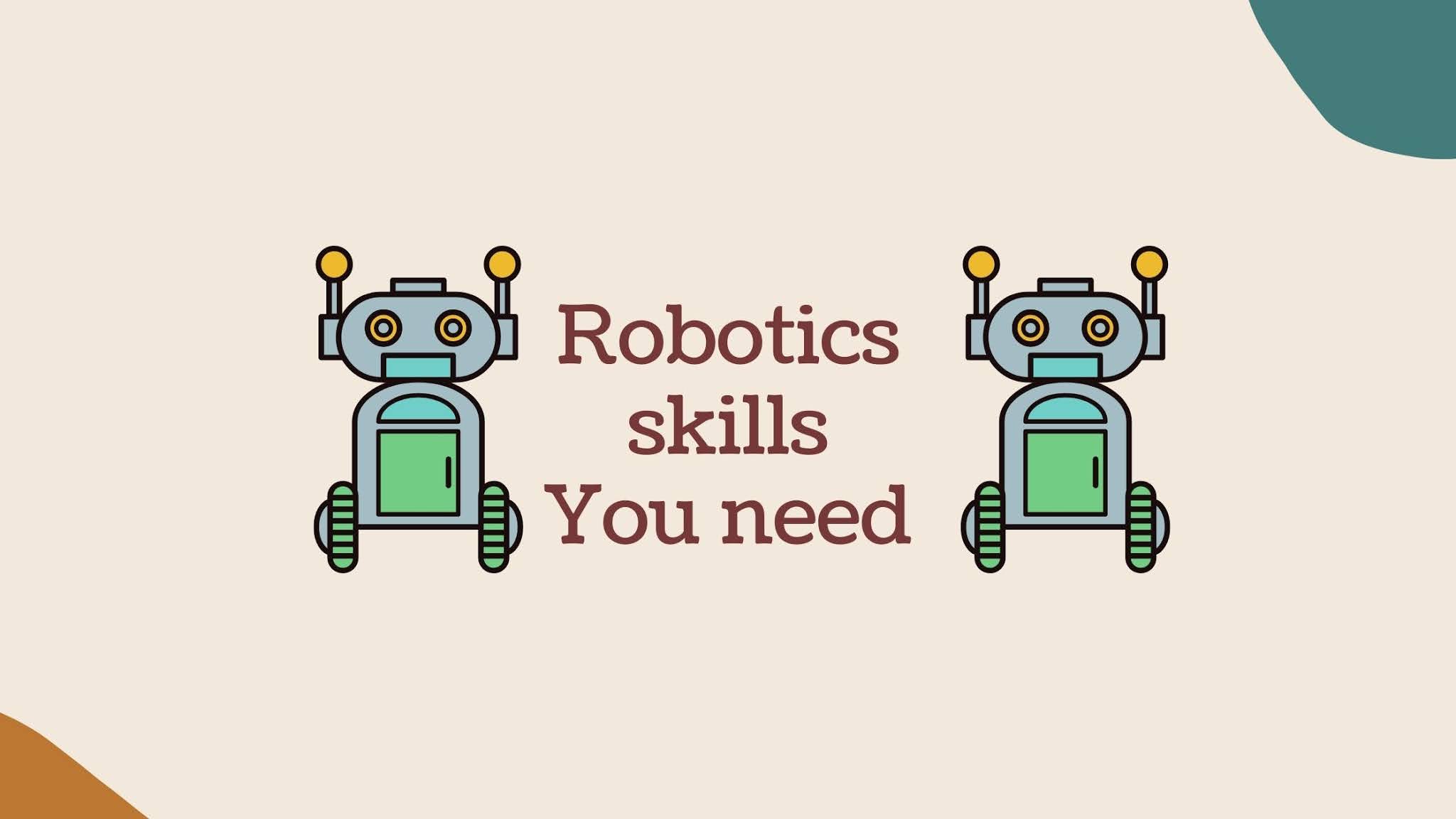 Robotics These Skills You Need