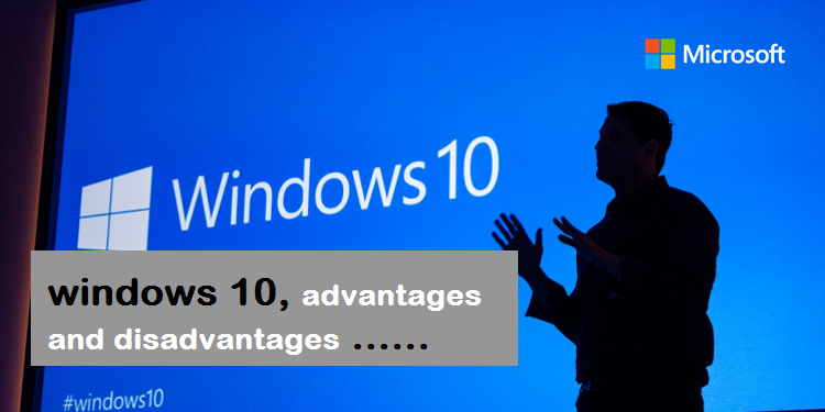 Windows 10 Advantages and disadvantages