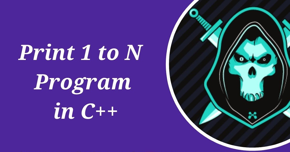 Print the Numbers from 1 to N in C++. How to print all the numbers from ...