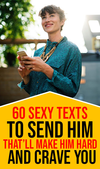 60 Sexy Texts To Send Him Thatll Make Him Hard And Crave You