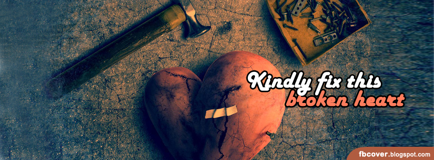 Kindly fix this broken heart - Love Failure Facebook Cover | FB Cover ...