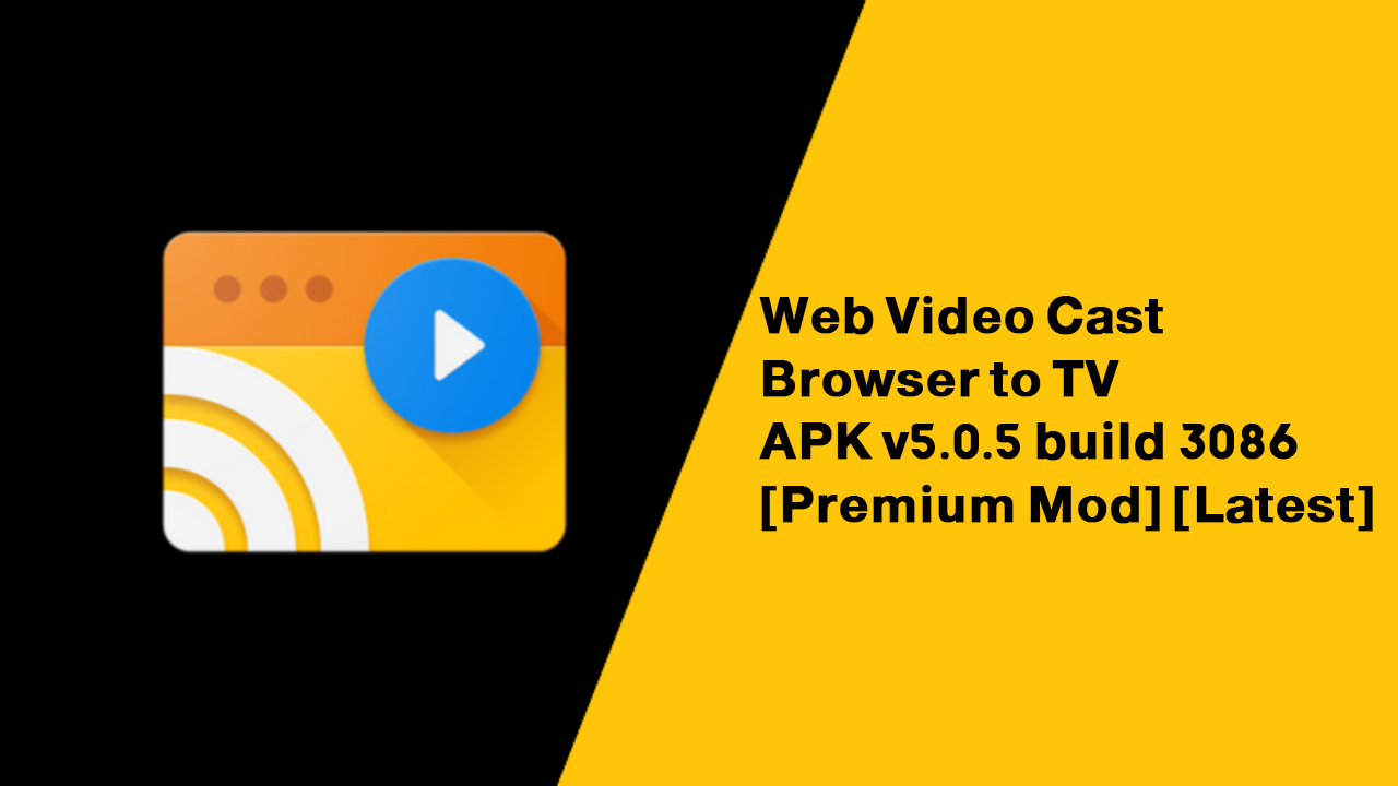 Web Video Cast | Browser to TV APK v5.1.7 build 3200 [Premium Mod] [Latest]