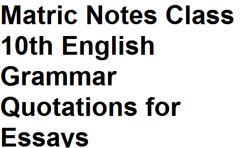 Quotations for Essays 10th English Notes - Matric Notes