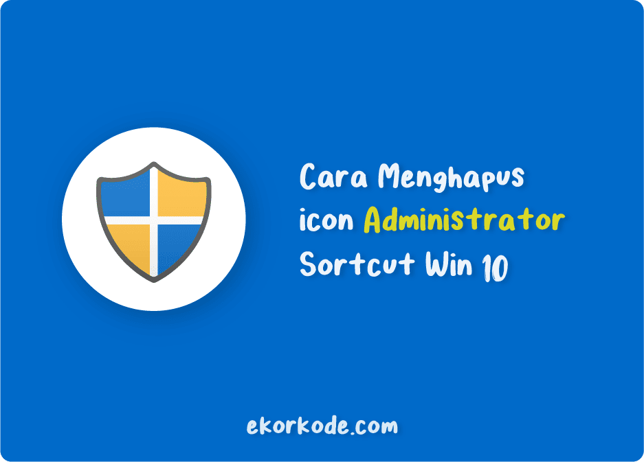 Cara Mengapus icon Shield Administrator Shortcut Windows 10, 8, 7 2023 ...