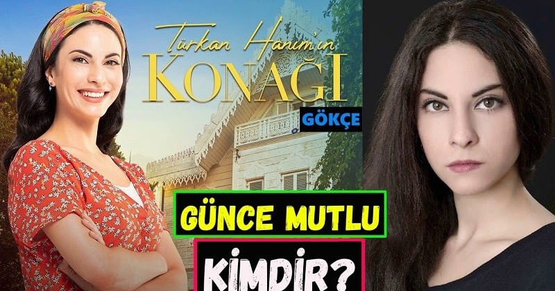Who is GÜNCE MUTLU? How Old is She? Who is The Mansion Of Turkan Lady ...