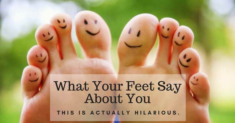 What Your Feet Say About You. This is Actually Hilarious.