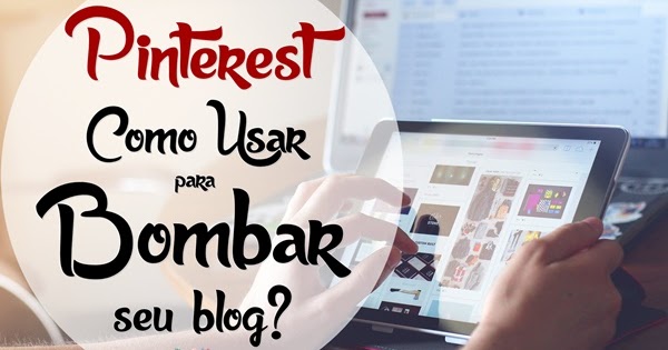 Pinterest - Como Usar Para Bombar seu Blog - ArroJada Mix - Dicas de ...