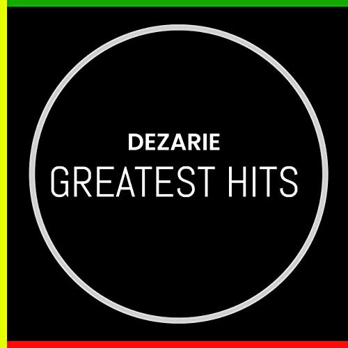 Reggae-Unite Blog: Dezarie-Greatest Hits-Dezarie Music-2021.