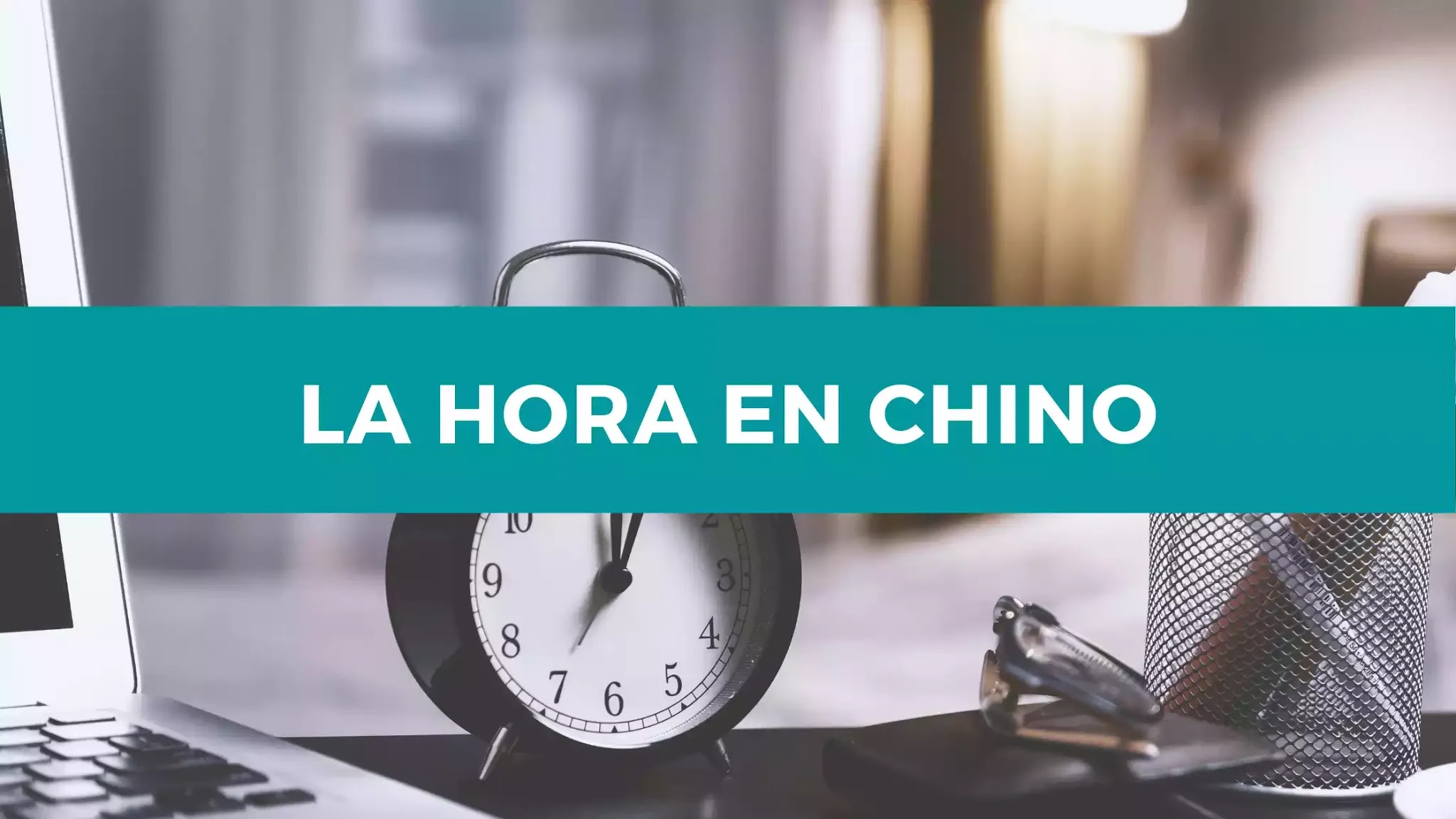 HSK1 Chino Básico Día 99: La hora en chino