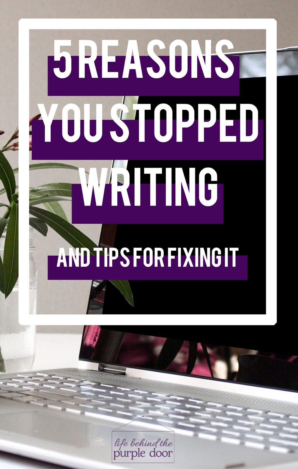 5 reasons you don't write even when you want to | Life Behind The ...