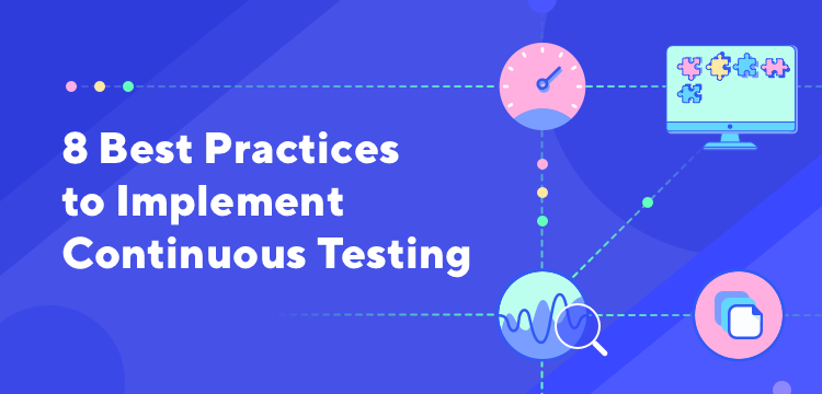 Easy Testing: 8 Best Practices to Implement Continuous Testing Easy Testing: 8 Best Practices to Implement Continuous Testing