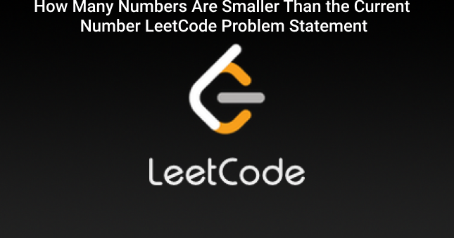 How Many Numbers Are Smaller Than The Current Number Leetcode Problem