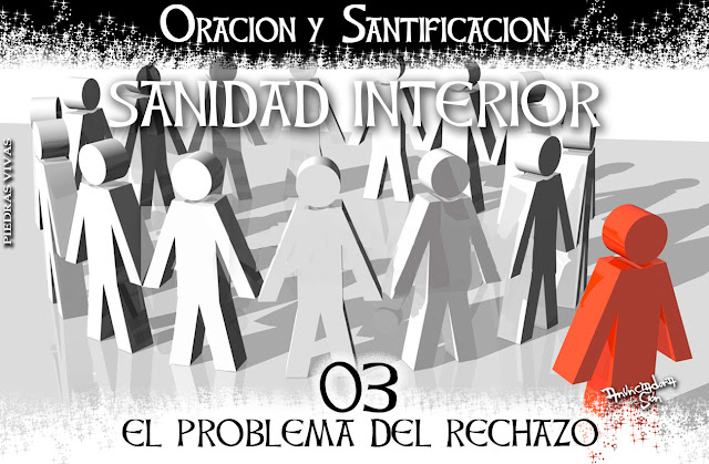 PIEDRAS VIVAS: OS-SI03 - El Problema Del Rechazo