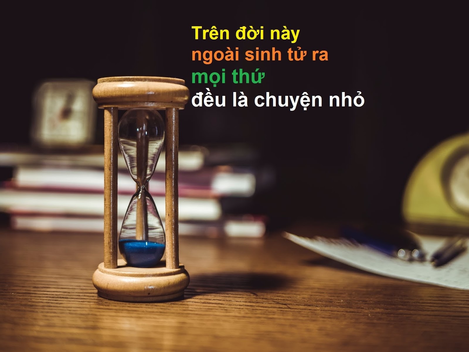 Trên đời Này Ngoài Sinh Tử Ra Mọi Thứ đều Là Chuyện Nhỏ Sống Hay