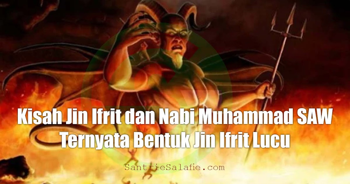 Kisah Jin Ifrit Dan Nabi Muhammad Saw Ternyata Bentuk Jin Ifrit Lucu