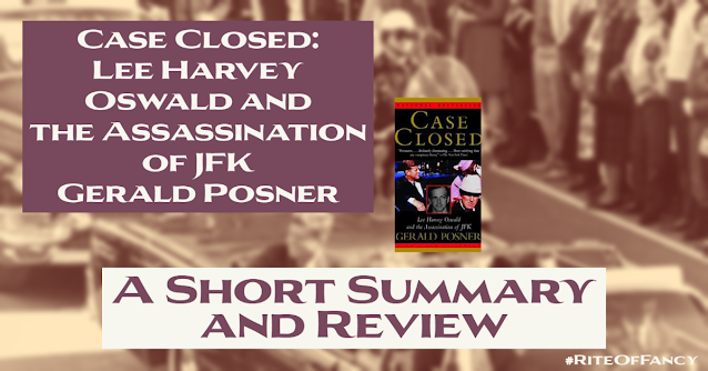 Case Closed: Lee Harvey Oswald and The Assassination of JFK - Gerald Posner - A Short Summary ...