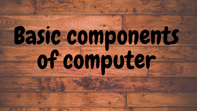 Basic components of computer