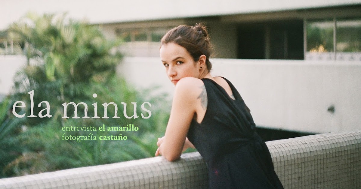 el amarillo: Crecer con las canciones: entrevista a Ela Minus