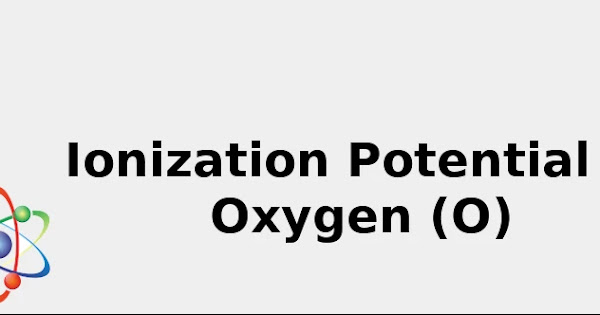 2022: ☢️ Ionization Potential of Oxygen (O) [& Color, Uses, Discovery ...