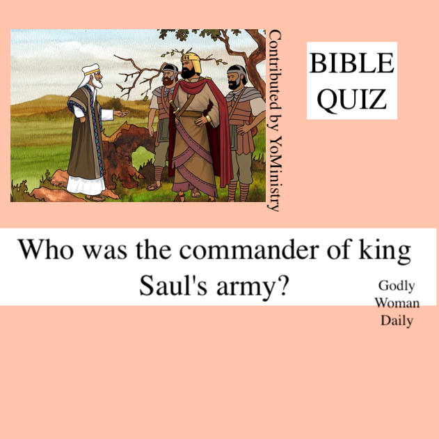 Who was the commander of king Saul's army? - BIBLE QUIZ
