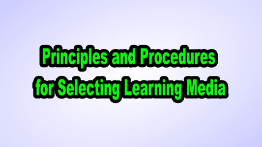 Principles and Procedures for Selecting Learning Media - MITRA EDUKASI