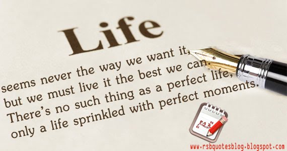 Rsb Quotes Blog: Life seems never the way we want it, but we must live ...