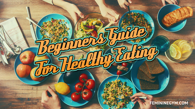 Healthy Eating - A Detailed Guide for Beginners