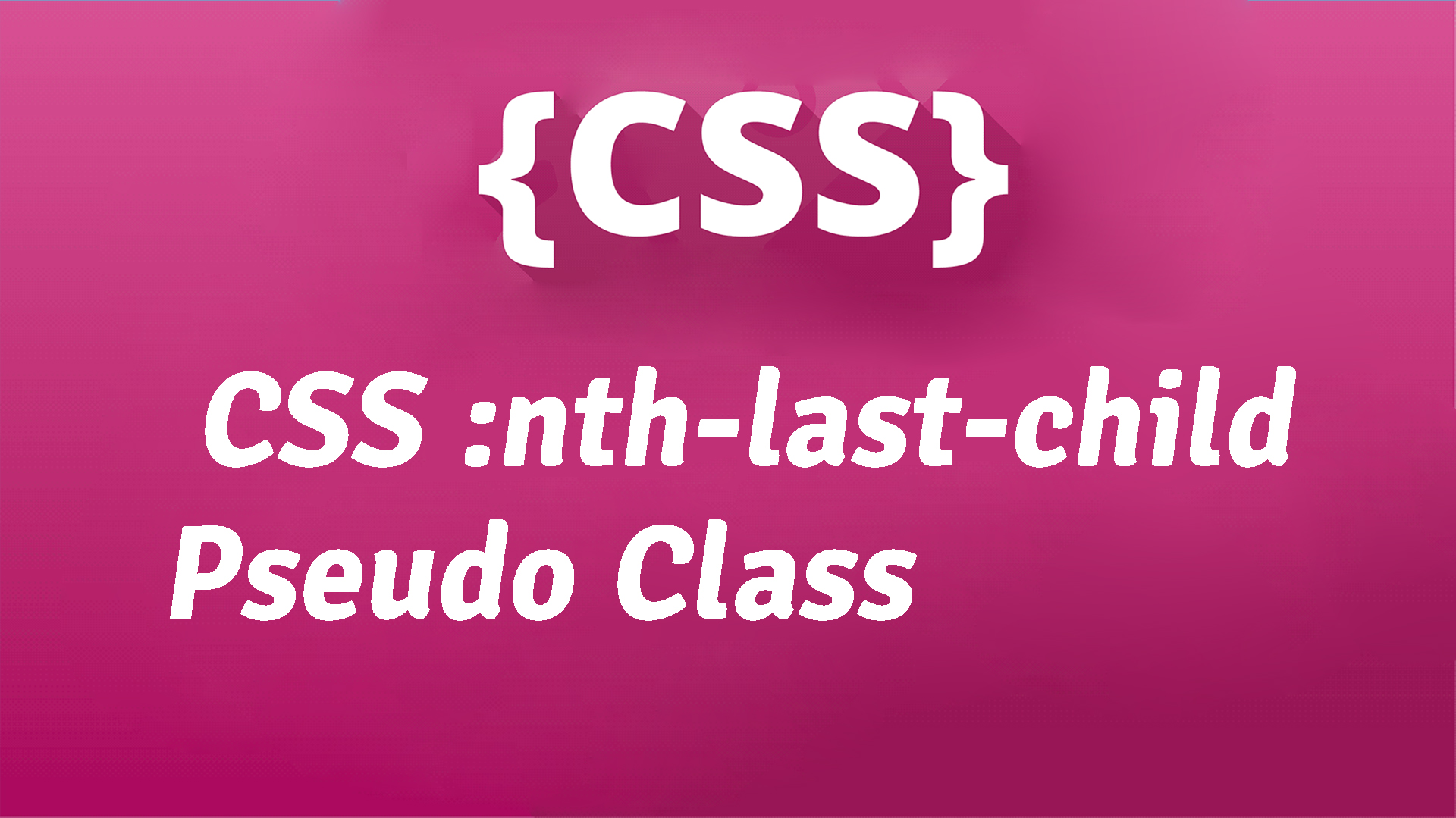 CSS :nth-last-child Pseudo Class CSS :nth-last-child Pseudo Class