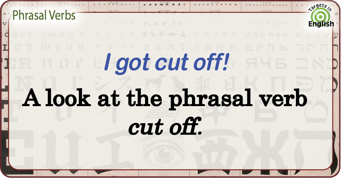 Targets in English: Phrasal Verbs: Cut Off