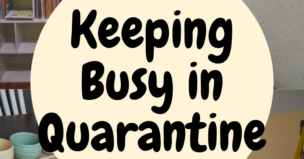 Keeping Busy in Quarantine