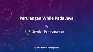 Perulangan While Pada Java - Sekolah Pemrograman