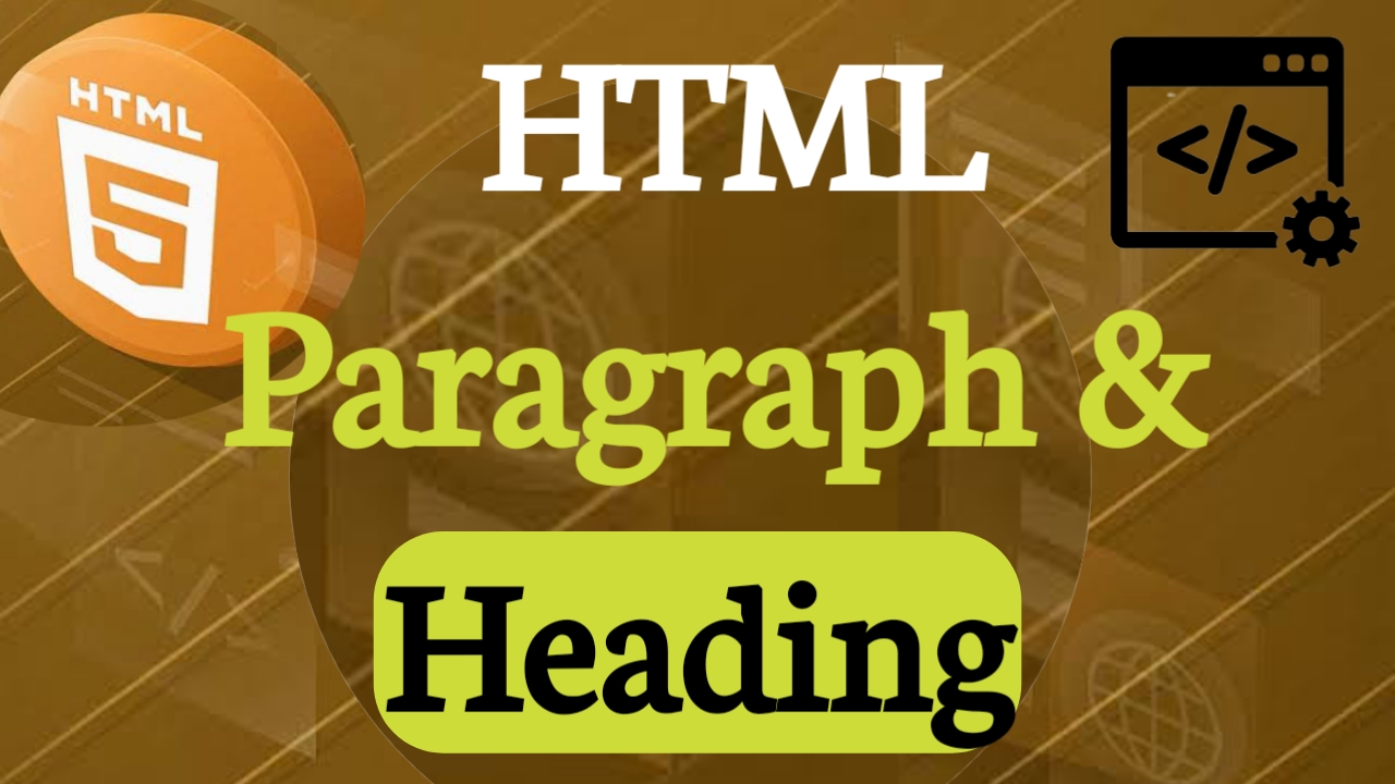 HTML Headings and Paragraph.