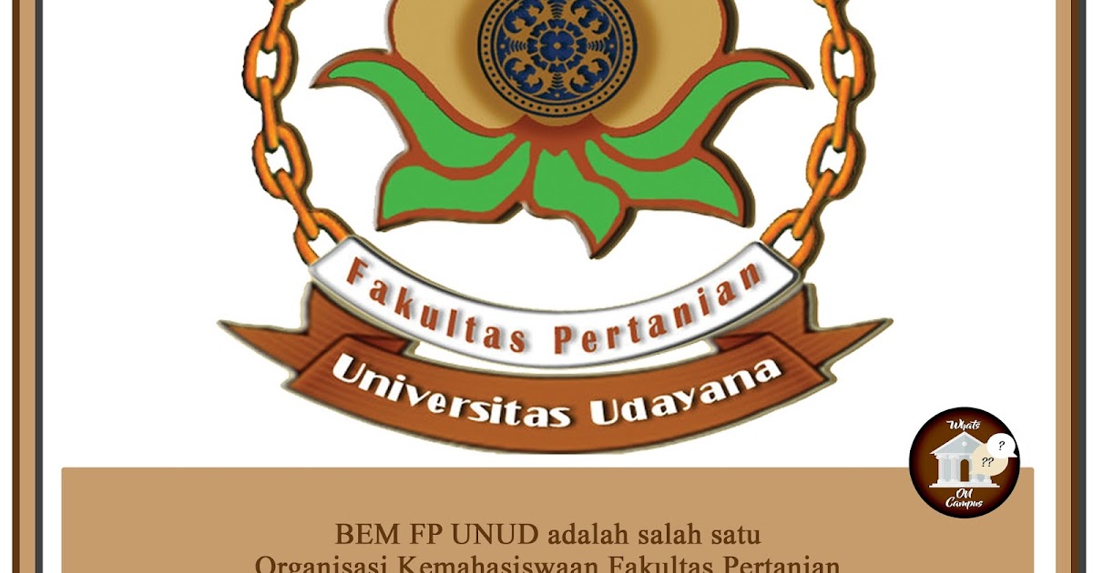 BEM Fakultas Pertanian Universitas Udayana: Whats on Campus? : Badan ...