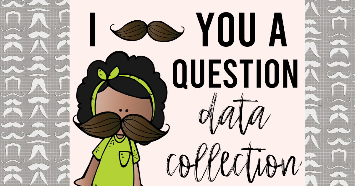 I Mustache You a Question...Data Collection and Graphing for Kids | Mrs ...