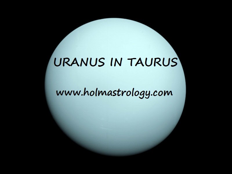 Holm Astrology: URANUS IN TAURUS