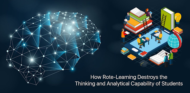How Rote-Learning Destroys the Thinking and Analytical Capability of ...