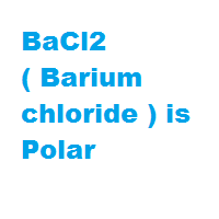 Is BaCl2 ( Barium chloride ) polar or nonpolar