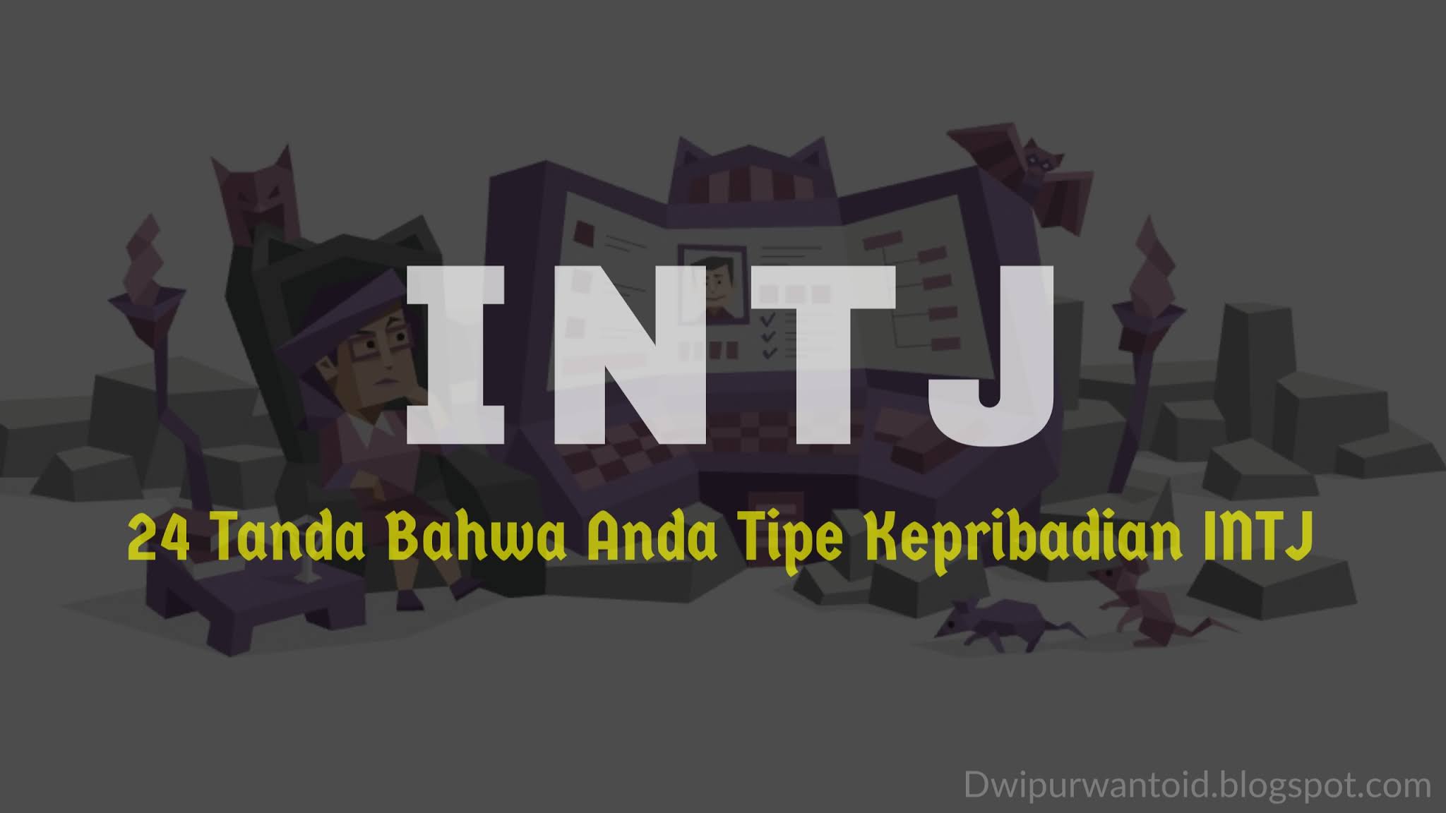 24 Tanda Bahwa Anda Tipe Kepribadian INTJ - DWI PURWANTO 24 Tanda Bahwa Anda Tipe Kepribadian INTJ - DWI PURWANTO