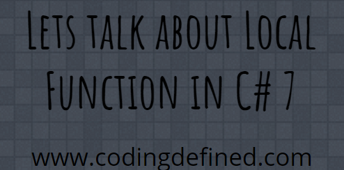 Lets talk about Local Functions in C# 7 - Coding Defined